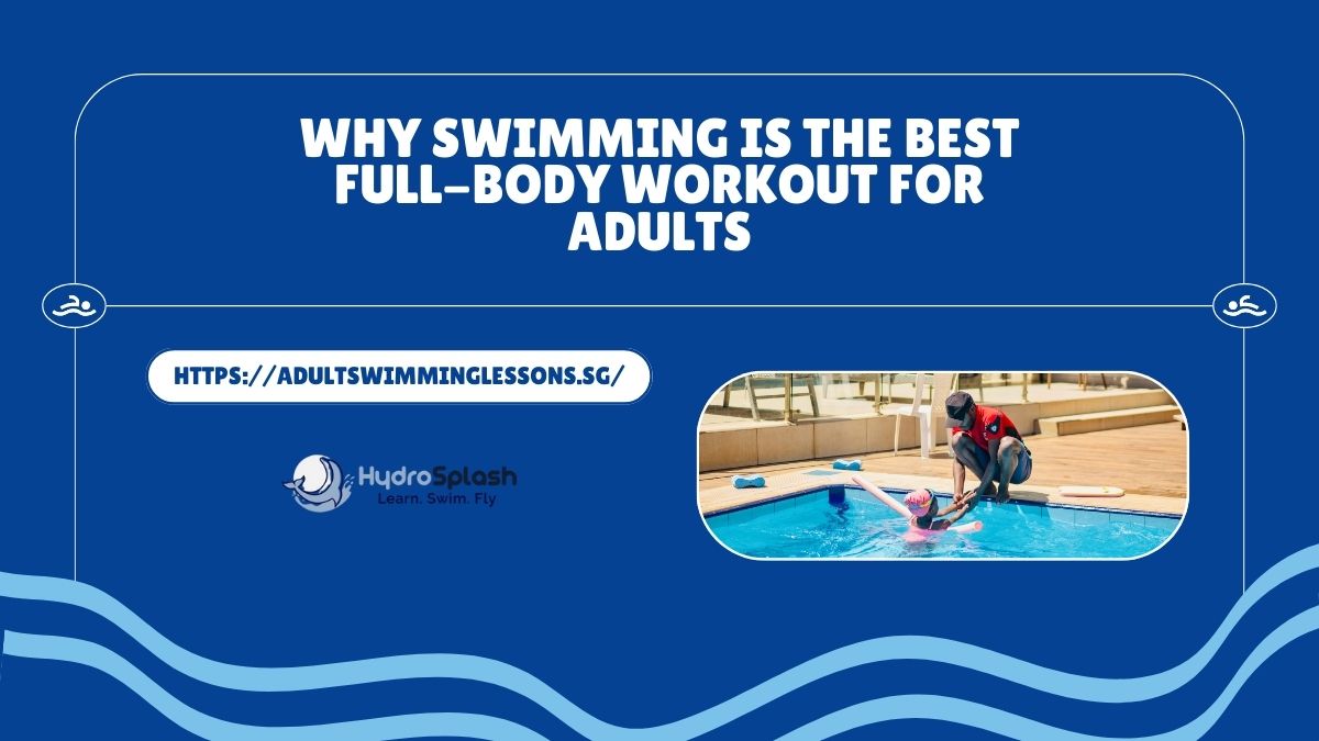 Why Swimming Is The Best Full-Body Workout For Adults